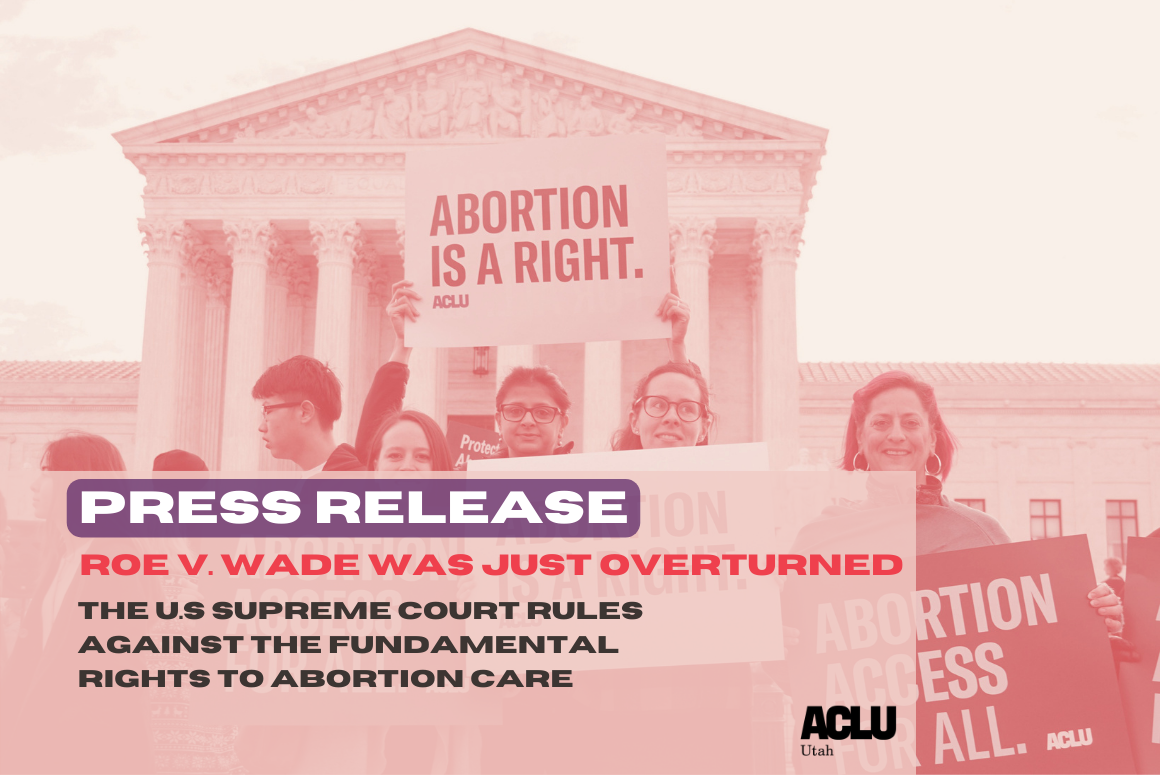 Press Release: ACLU UTAH on the Overturning of Roe v. Wade